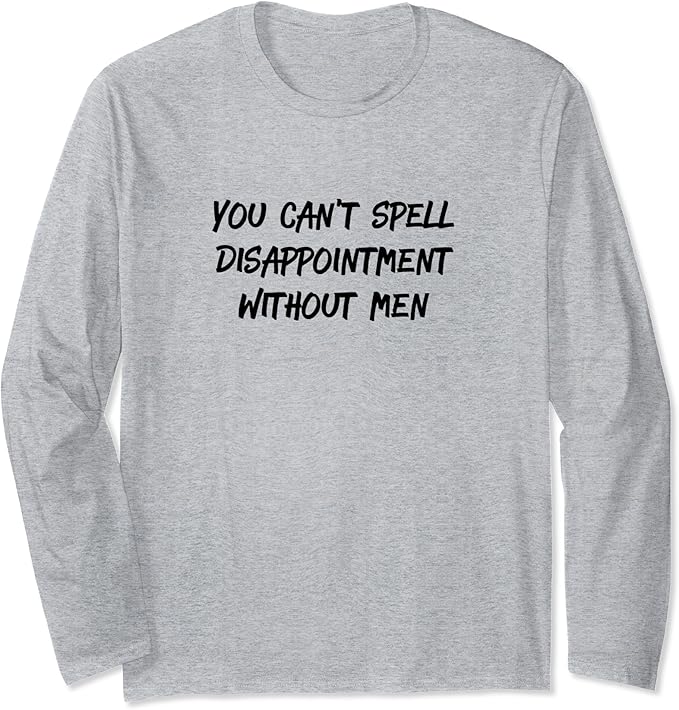Amazon You Cant Spell Disappointment Without Men Funny Quote Long amazon-you-cant-spell-disappointment-without-men-funny-quote-long